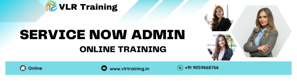 Servicenow Admin online training with projects - VLR Training Software ...